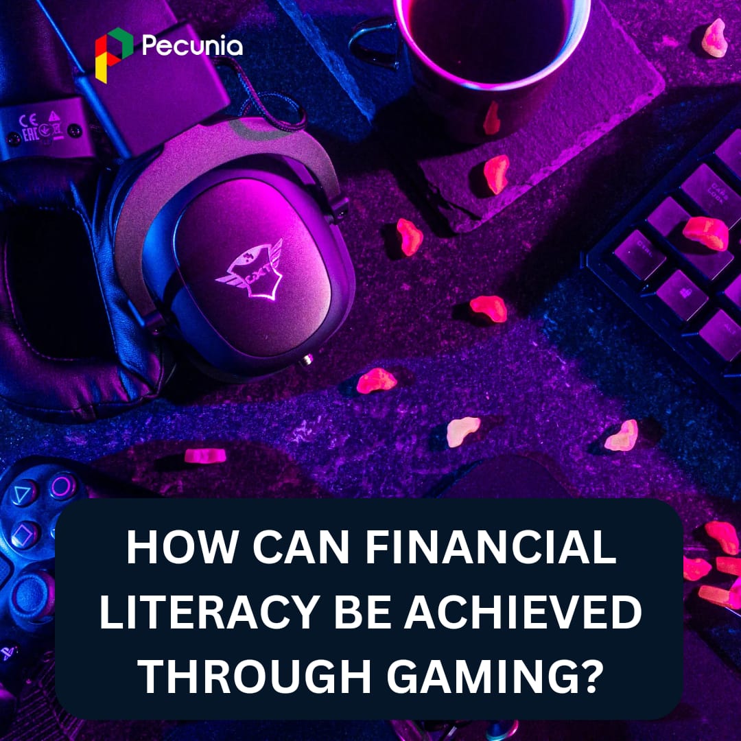 HOW CAN FINANCIAL LITERACY BE ACHIEVED THROUGH GAMING? - Pecunia Games